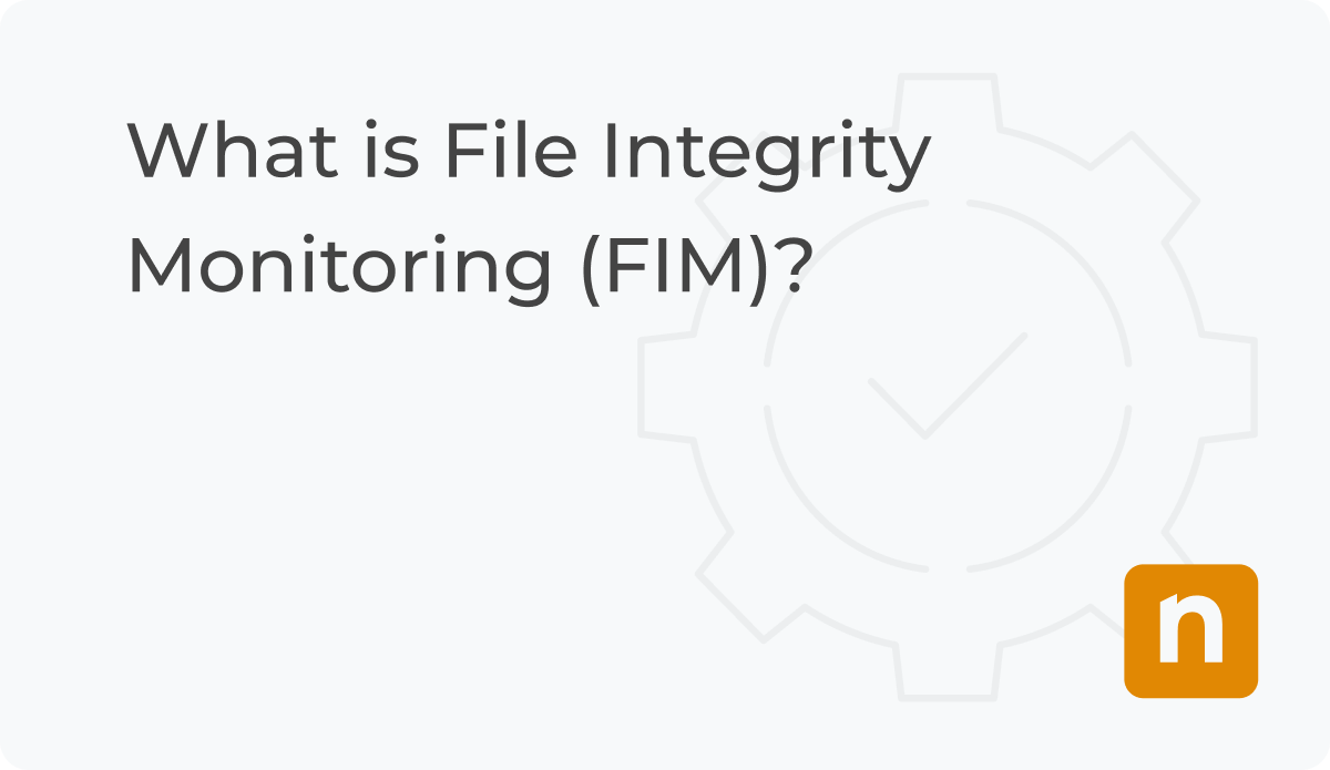 What is File Integrity Monitoring (FIM)? | NinjaOne