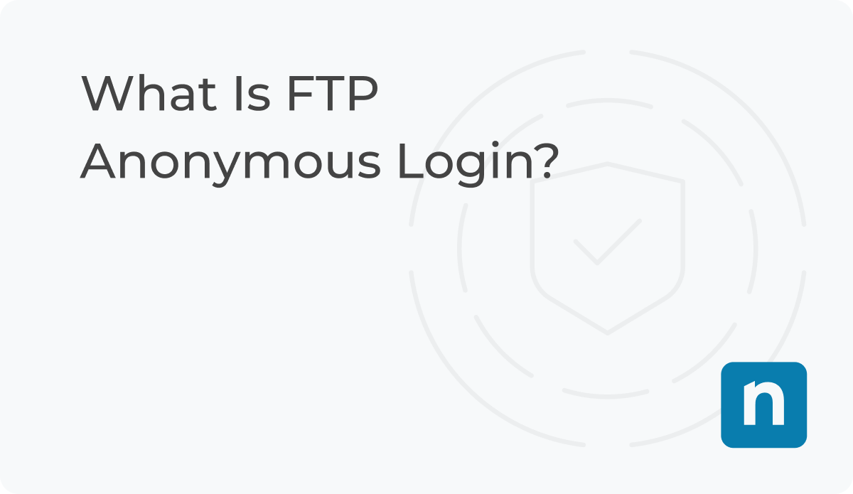 What Is FTP Anonymous Login? | Definition | NinjaOne