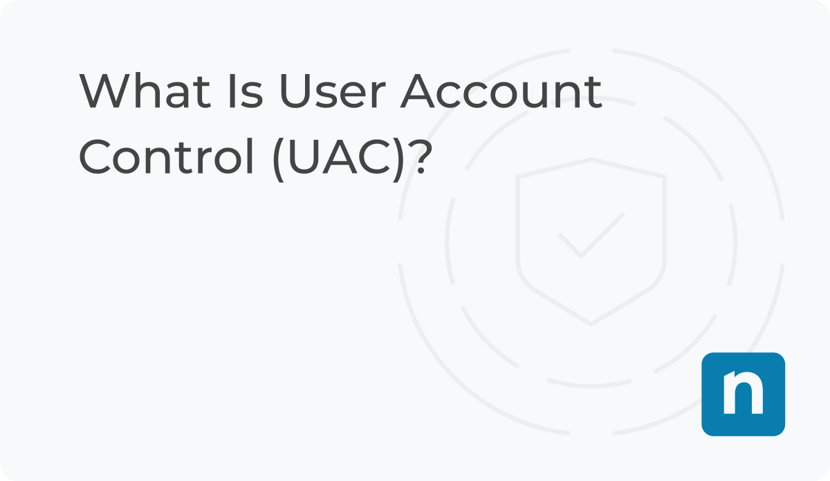 What is User Account Control (UAC)? | NinjaOne