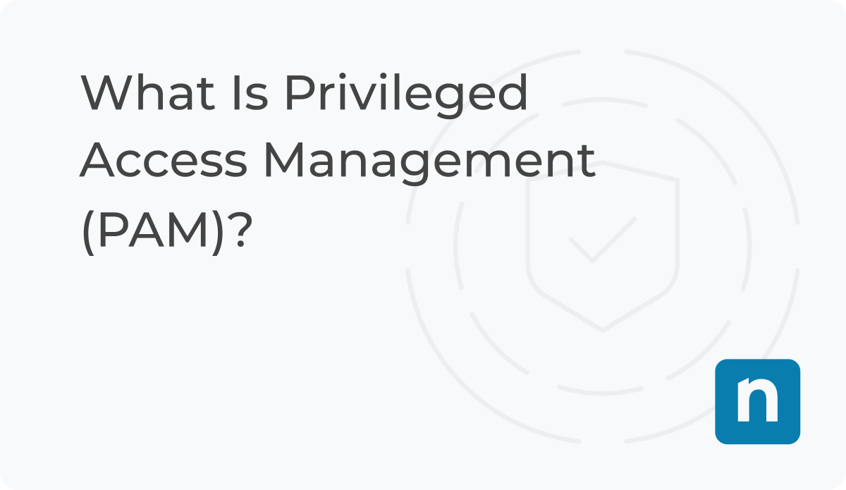What Is Privileged Access Management (PAM)? | NinjaOne