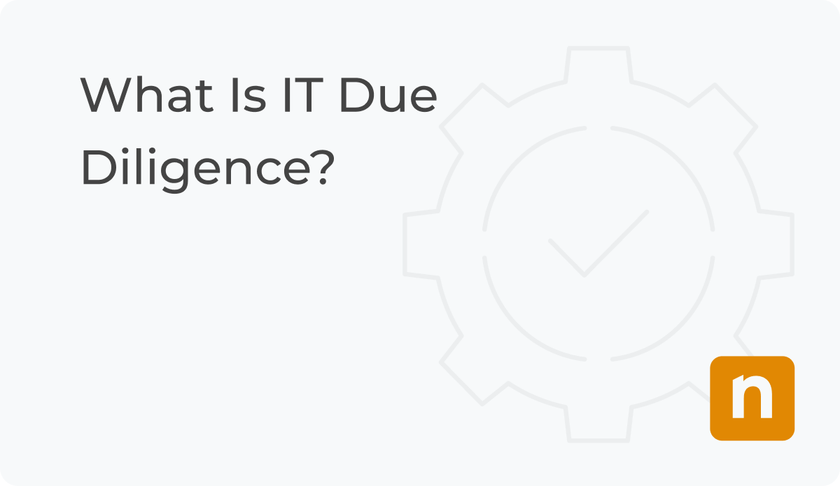 What Is IT Due Diligence? | Definition & Overview | NinjaOne