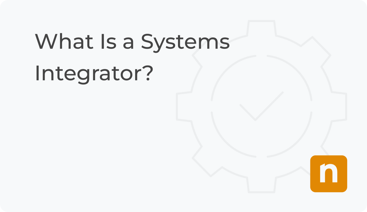 What Is a Systems Integrator? | Definition | NinjaOne