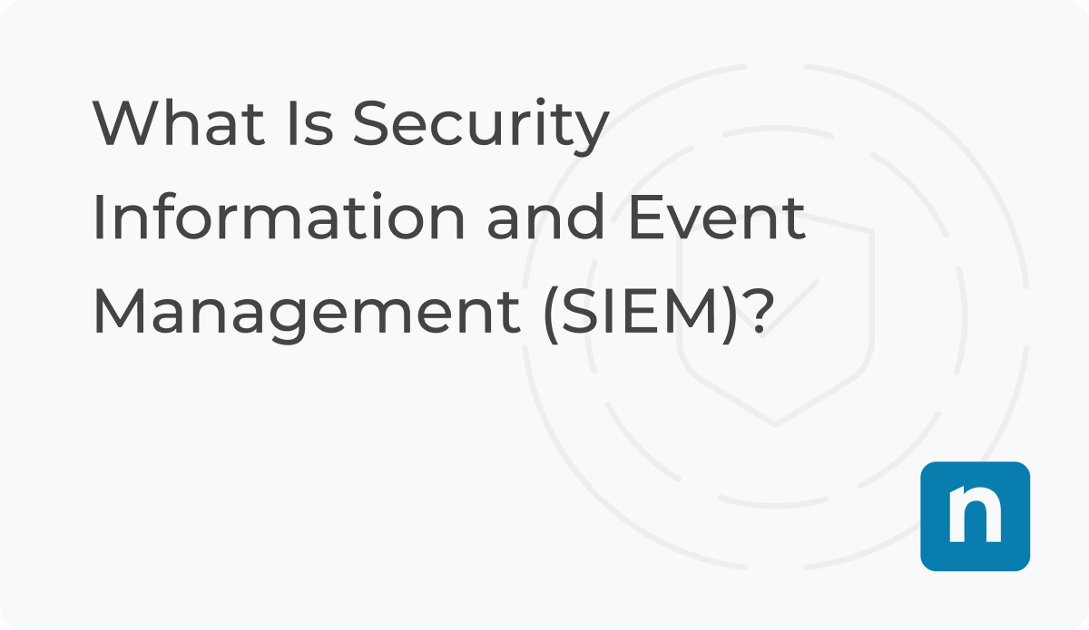 What Is SIEM? | Definition & Overview | NinjaOne