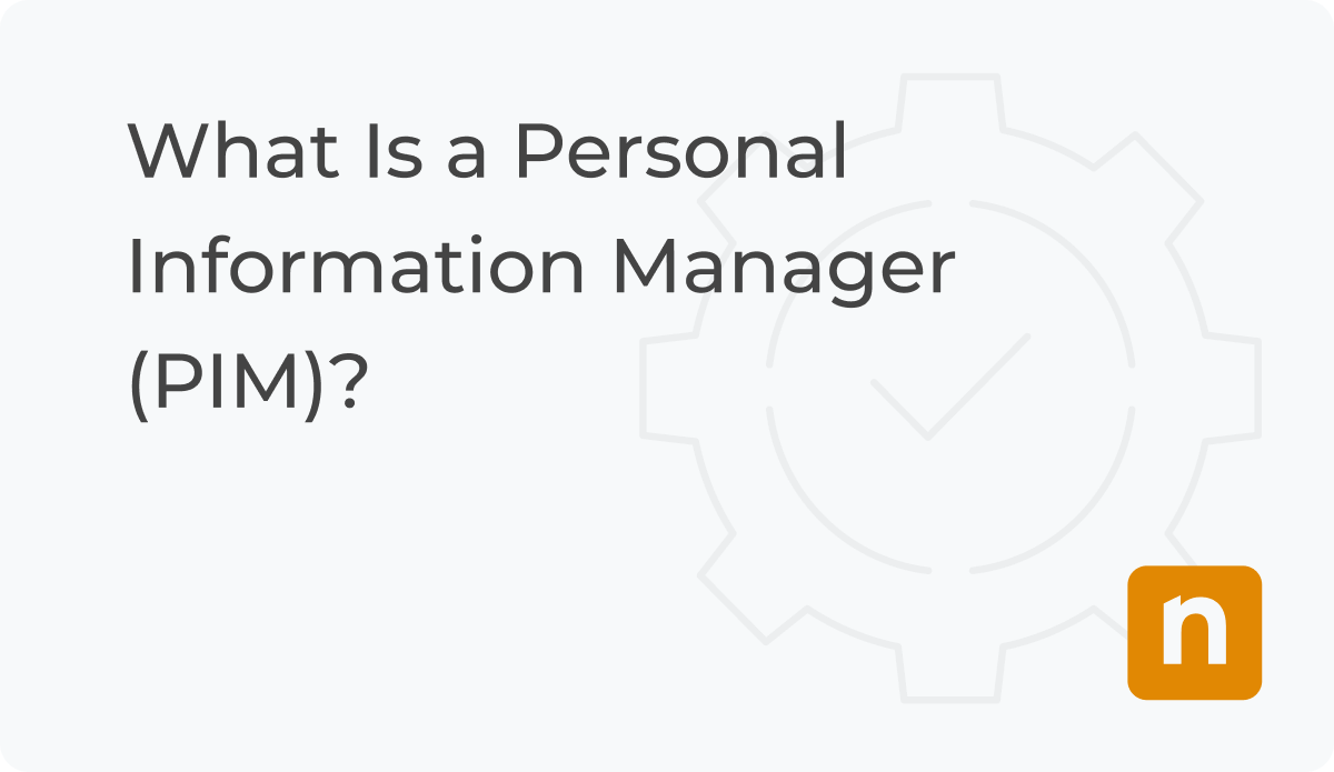 What Is a Personal Information Manager (PIM)? | NinjaOne