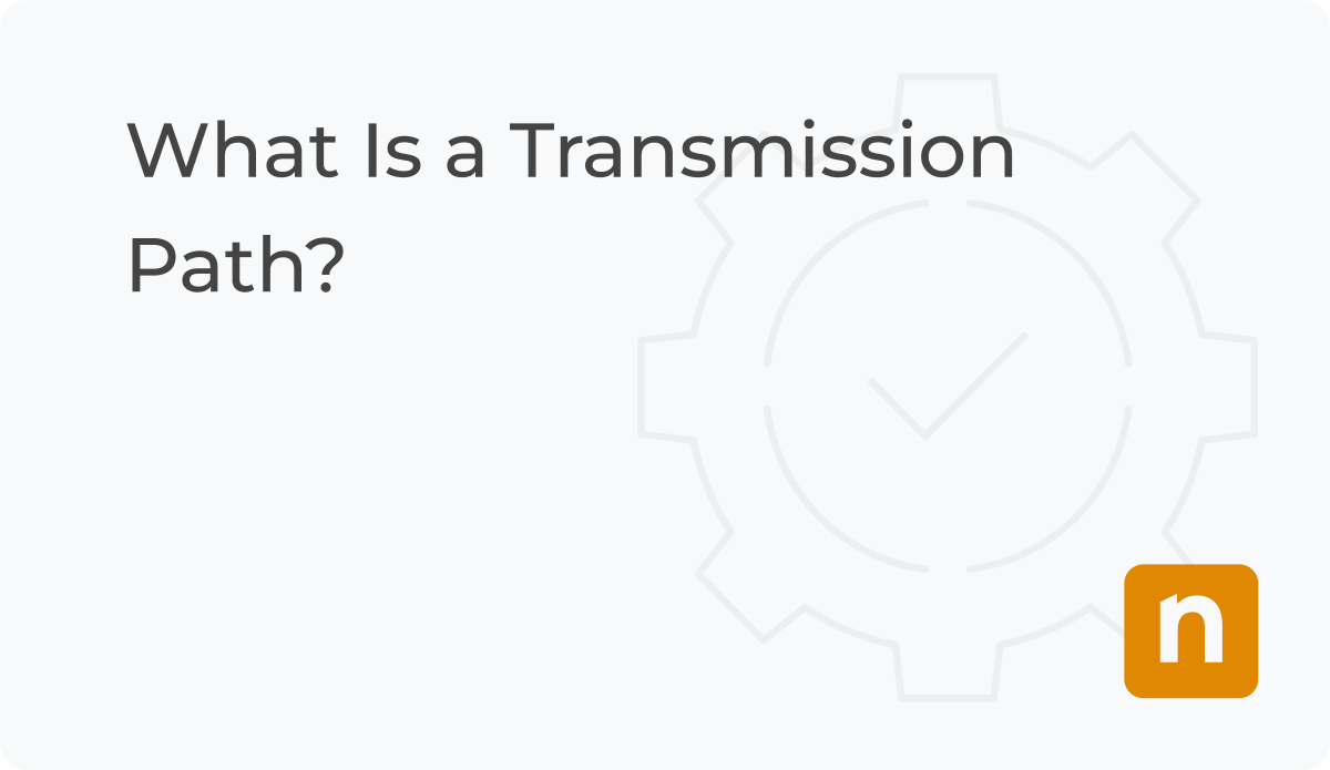 What Is a Transmission Path? | Definition | NinjaOne
