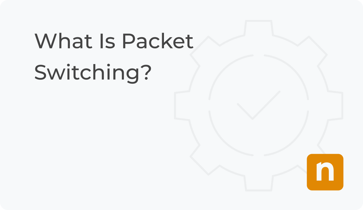 What Is Packet Switching? | Definition | NinjaOne