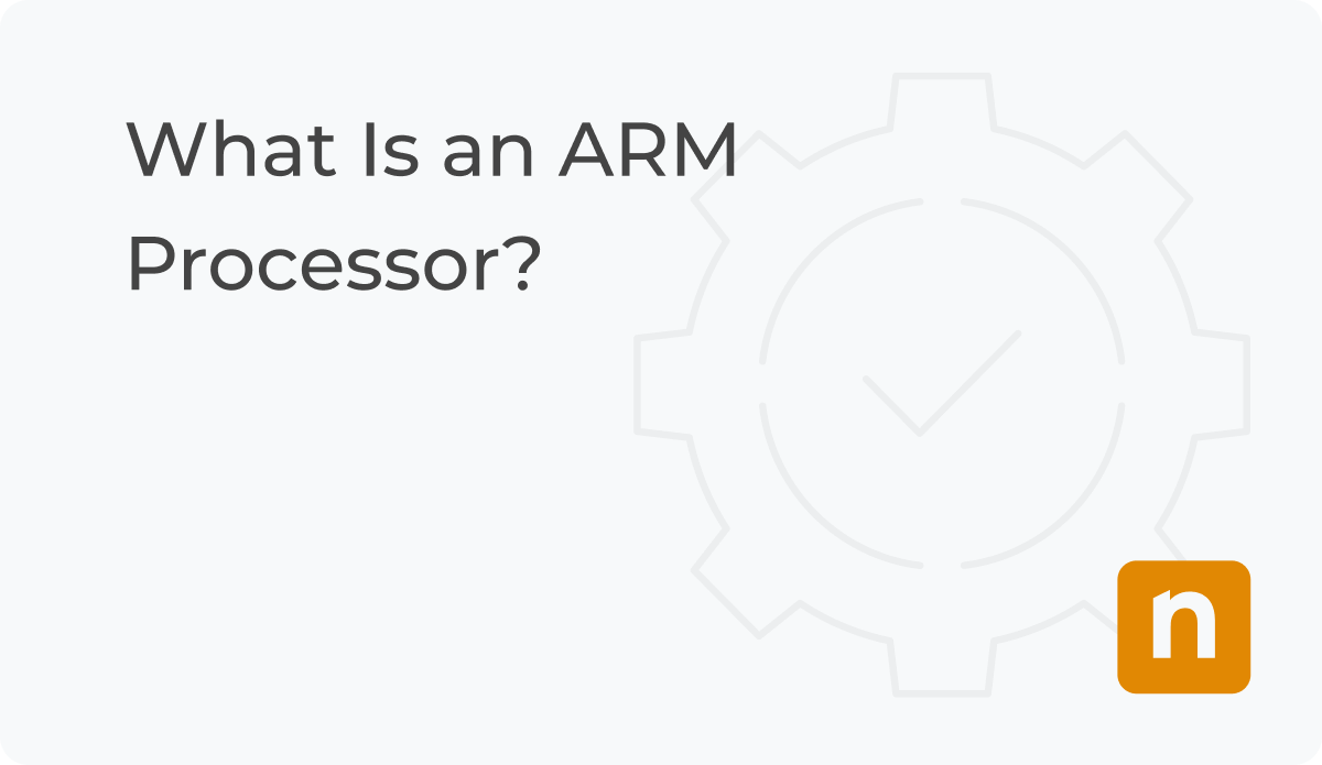 What Is an Arm Processor? | NinjaOne