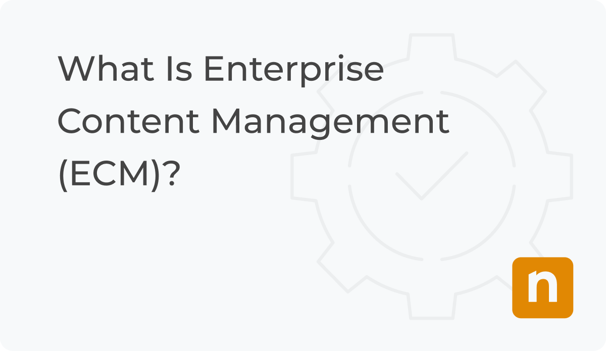 What Is Enterprise Content Management (ECM)? | NinjaOne