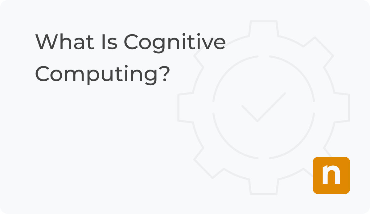What Is Cognitive Computing? | NinjaOne