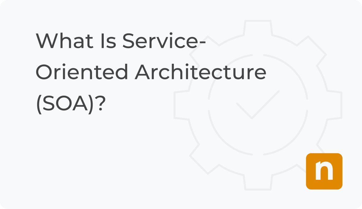 What Is Service-Oriented Architecture (SOA)? | NinjaOne